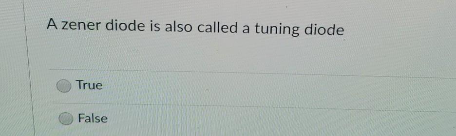 Solved A zener diode is also called a tuning diode True | Chegg.com