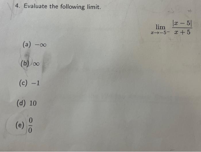 Solved 4. Evaluate the following limit. limx→−5−x+5∣x−5∣ (a) | Chegg.com