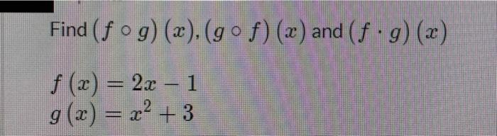 Solved Find (fog)(2). (gof)(x) and (f.g) (2) f(x) = 2x – 1 | Chegg.com
