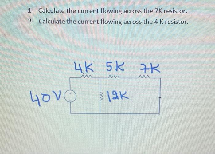 Solved 1- Calculate the current flowing across the 7K | Chegg.com