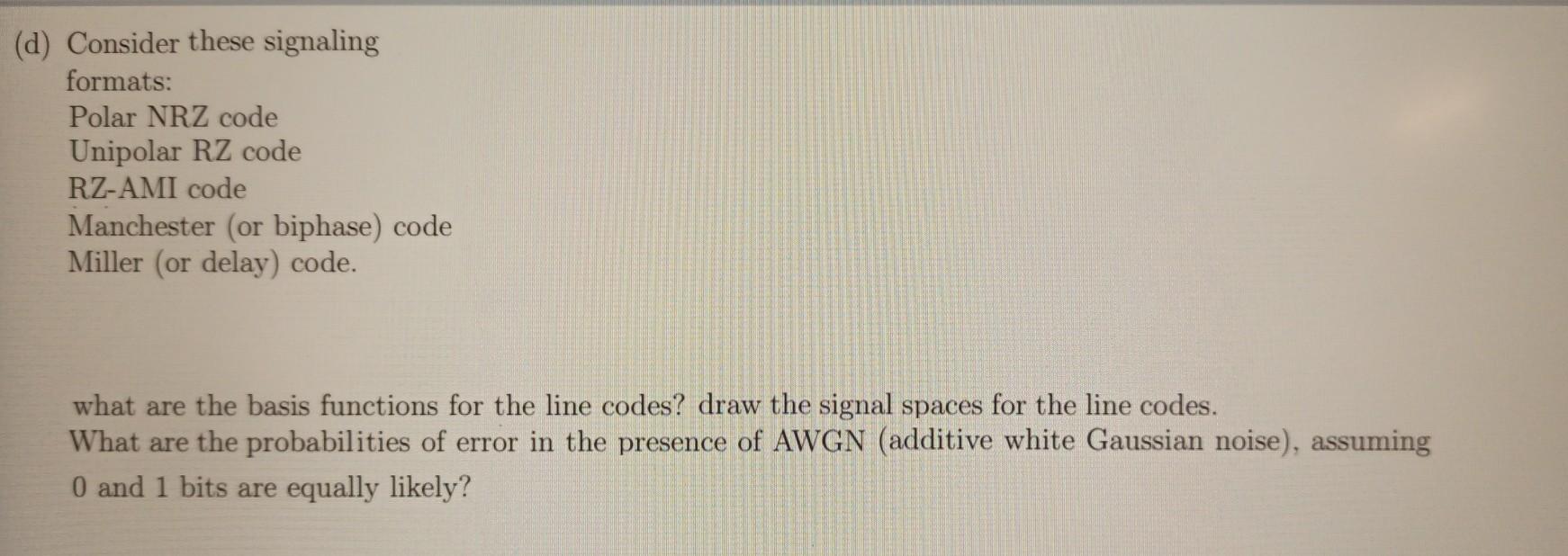 Solved (d) Consider these signaling formats: Polar NRZ code | Chegg.com