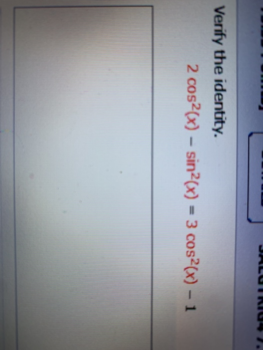 Solved Verify the identity. 2 cos2x) - Sin2(x) = 3 cos2(x) - | Chegg.com