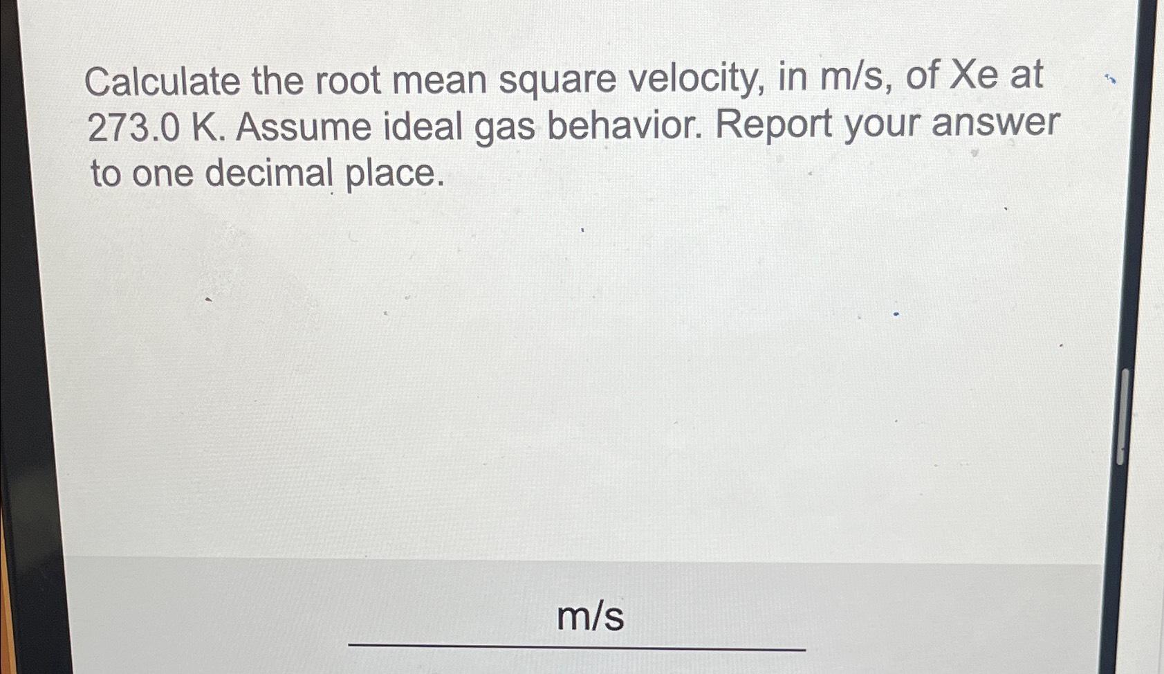 Solved Calculate the root mean square velocity, in ms, ﻿of | Chegg.com