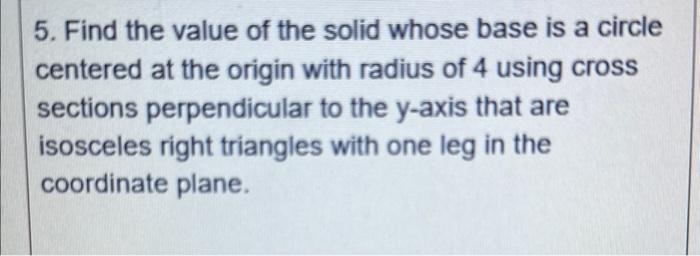 Solved 5. Find the value of the solid whose base is a circle | Chegg.com