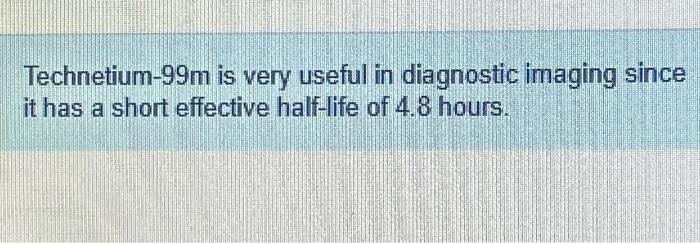 Solved Technetium-99m is very useful in diagnostic imaging | Chegg.com