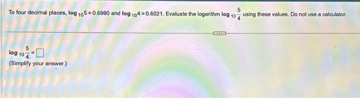 Solved To four decimal places, log105=0.6990 and | Chegg.com