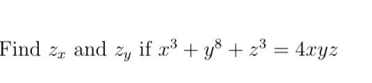 Solved Find zx and zy if x3+y8+z3=4xyz | Chegg.com
