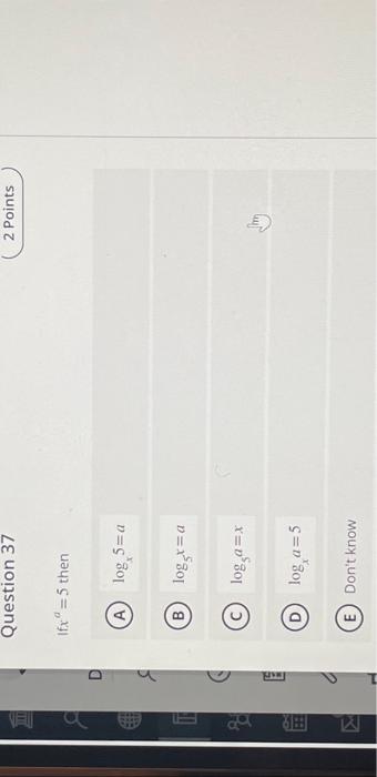 Solved Question 37 If xa=5 thenIf xa=5 then (A) logx5=a (B) | Chegg.com
