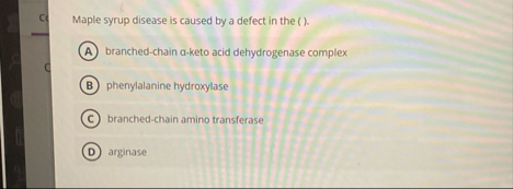 Solved c. ﻿Maple syrup disease is caused by a defect in the | Chegg.com