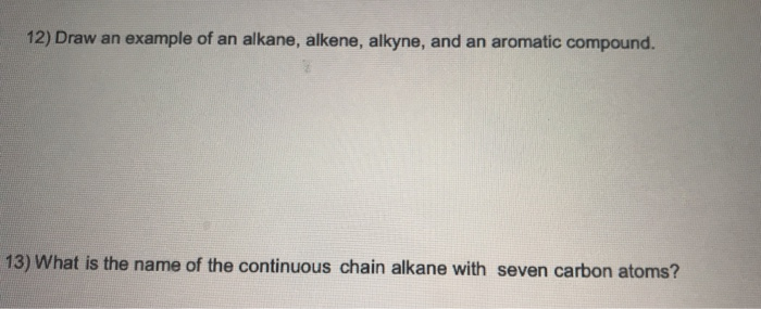 Solved 12) Draw an example of an alkane, alkene, alkyne, and | Chegg.com