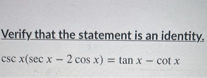 Solved Verify that the statement is an identity. csc x(sec x | Chegg.com
