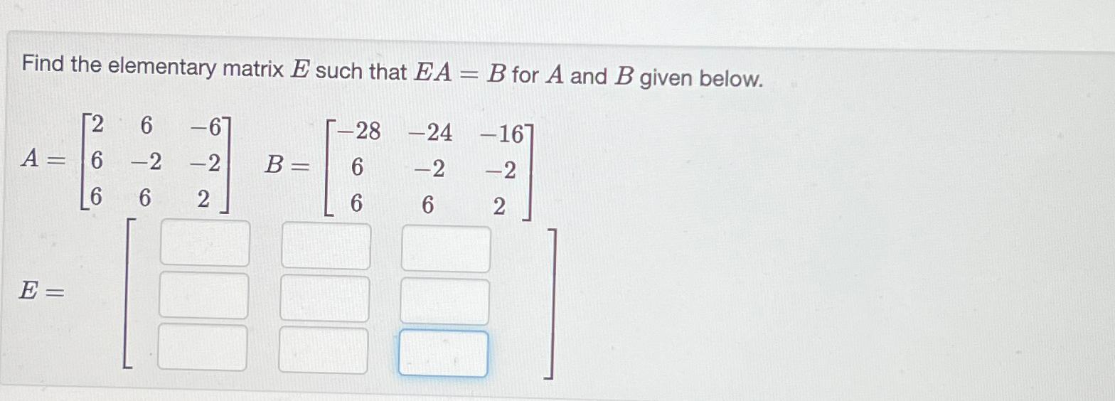 Solved Find the elementary matrix E ﻿such that EA=B ﻿for A | Chegg.com