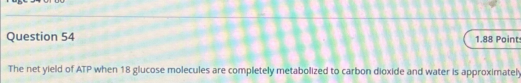 Solved Question 54The net yield of ATP when 18 ﻿glucose | Chegg.com