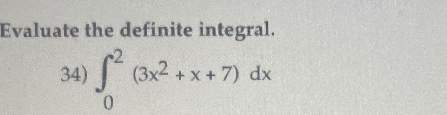 Solved Evaluate the definite integral.∫02(3x2+x+7)dx | Chegg.com