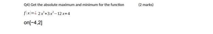Solved Q4) Get the absolute maximum and minimum for the | Chegg.com
