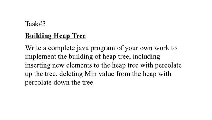 Solved Task#3 Building Heap Tree Write a complete java | Chegg.com Solved Task#3 Building Heap Tree Write a complete java | Chegg.com