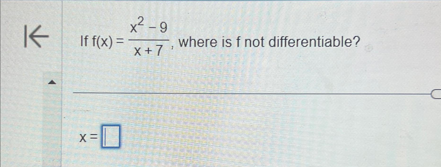 Solved If f(x)=x2-9x+7, ﻿where is f ﻿not differentiable?x= | Chegg.com