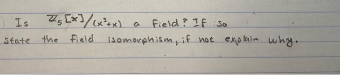 Solved Is Z5[x]/(x3+x) a field? If so state the field | Chegg.com