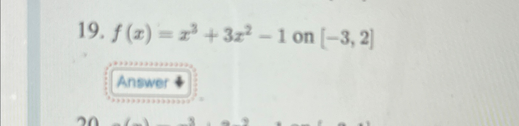 Solved f(x)=x3+3x2-1 ﻿on -3,2 ﻿Find the absolute max or min | Chegg.com
