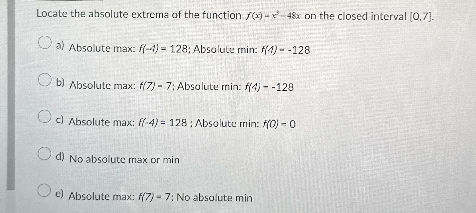 Solved Locate the absolute extrema of the function | Chegg.com