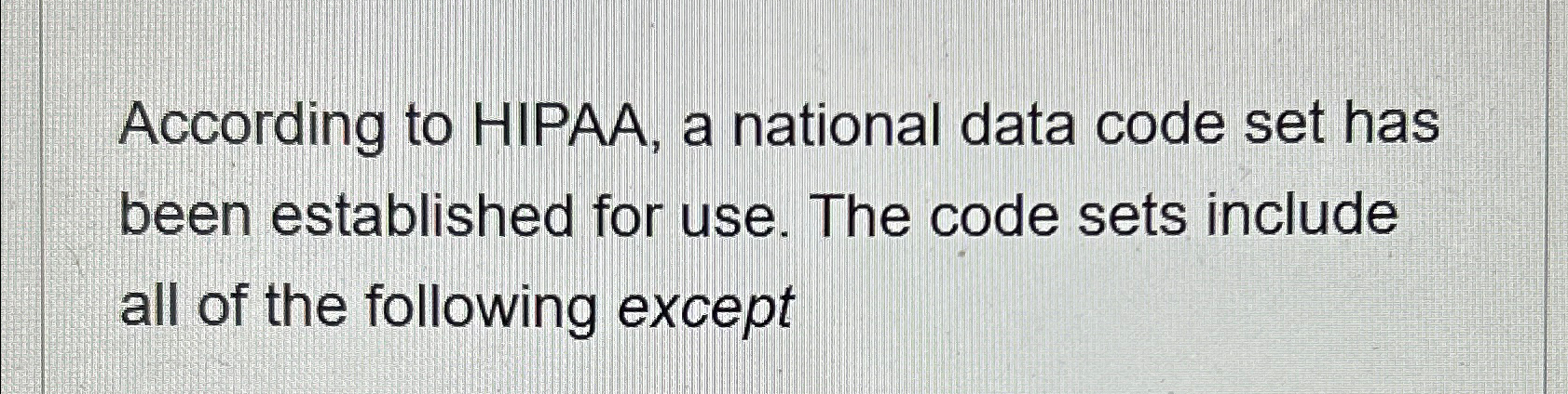 Solved According to HIPAA, a national data code set has been | Chegg.com