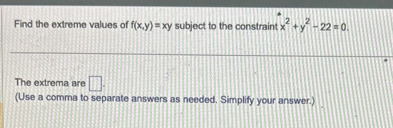 Solved Find the extreme values of f(x,y)=xy ﻿subject to the | Chegg.com