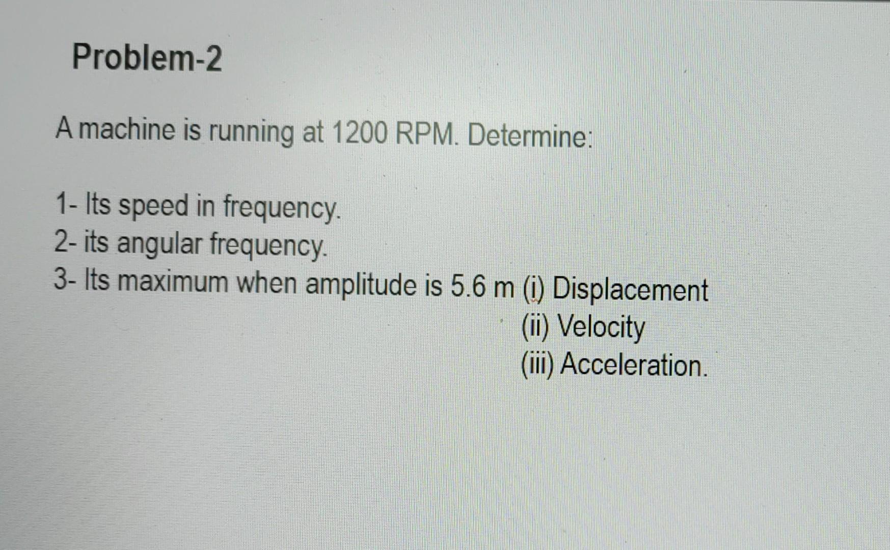Solved A machine is running at 1200 RPM. Determine: 1- Its | Chegg.com