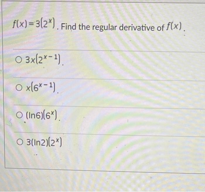 Solved f(x)=3(2x). Find the regular derivative of f(x) | Chegg.com