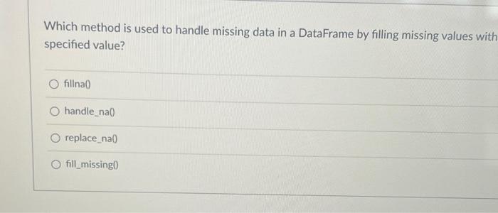Solved Which method is used to handle missing data in a | Chegg.com