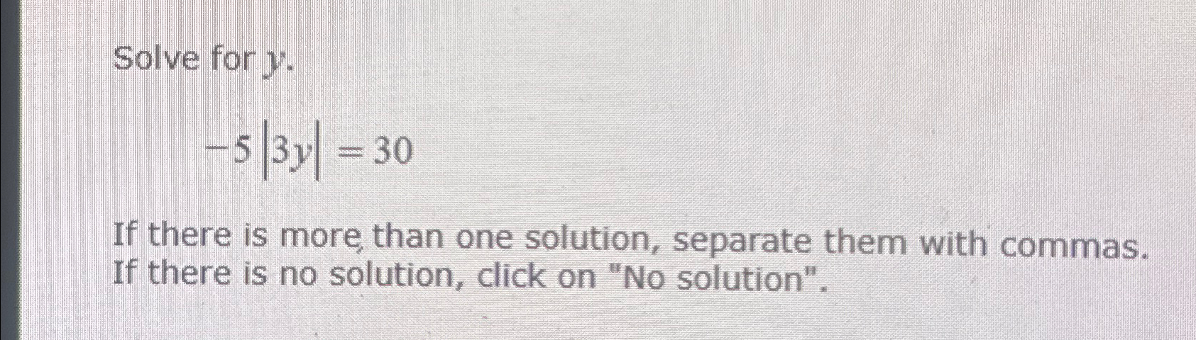 Solved Solve for y.-5|3y|=30If there is more, than one | Chegg.com