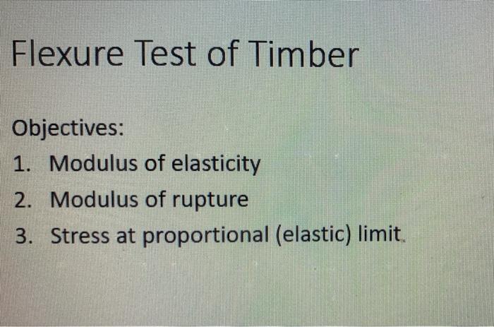 Solved Flexure Test of Timber Objectives: 1. Modulus of | Chegg.com
