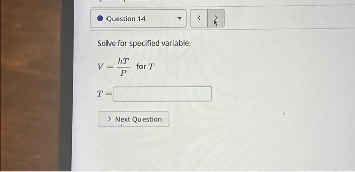 Solved Question 14 V Solve for specified variable. hT P T = | Chegg.com
