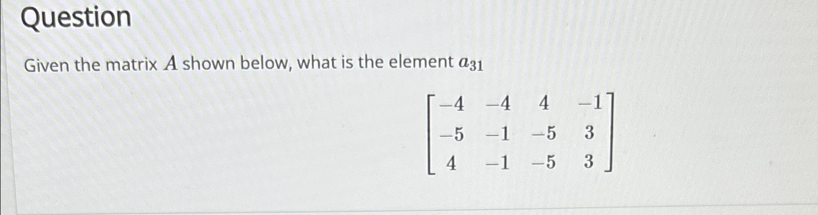 Solved QuestionGiven the matrix A shown below, what is the | Chegg.com