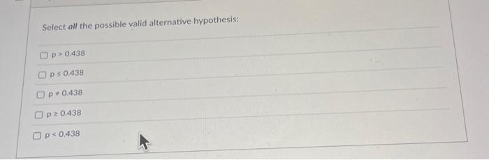 Solved Select all the possible valid alternative hypothesis: | Chegg.com