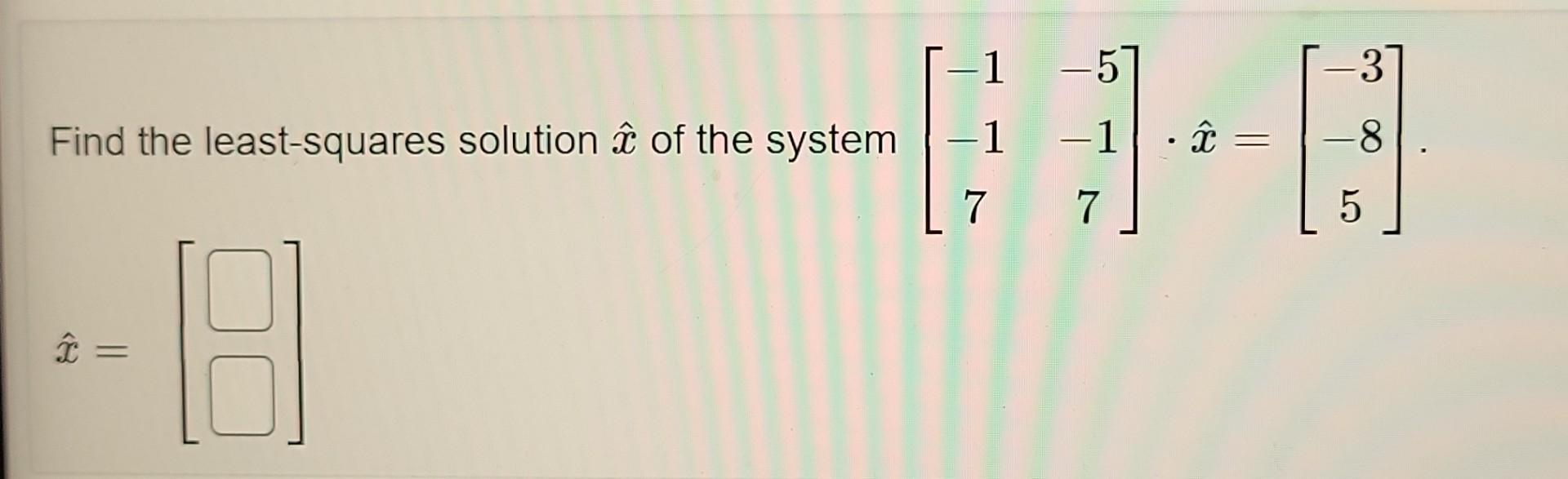 Solved Find the least-squares solution x^ of the system | Chegg.com