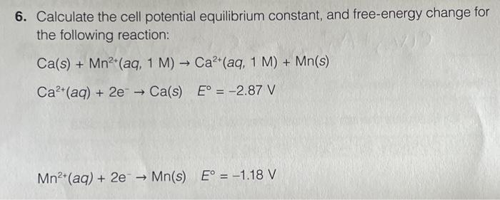 Solved 6. Calculate the cell potential equilibrium constant, | Chegg.com