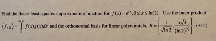 Solved Find the linear least squares approximating function | Chegg.com