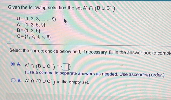 Solved Given the following sets, find the set A' N (BUC'). U | Chegg.com