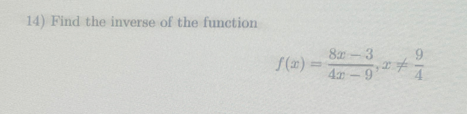 Solved Find the inverse of the functionf(x)=8x-34x-9,x≠94 | Chegg.com