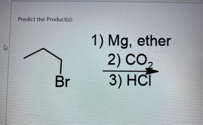 Solved Predict the Product(s): 1) Mg, ether 2) CO2 3) HCI Br | Chegg.com