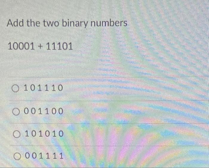 Solved Add the two binary numbers 10001 + 11101 O 101110 O | Chegg.com
