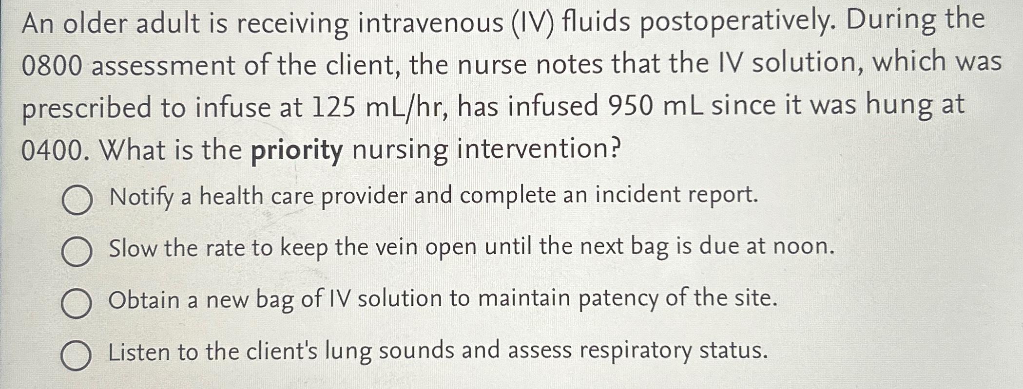Solved An older adult is receiving intravenous (IV) ﻿fluids | Chegg.com
