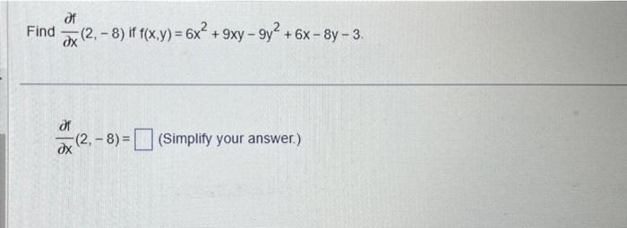 Solved d∂x∂f(2,−8) if f(x,y)=6x2+9xy−9y2+6x−8y−3 ∂x∂f(2,−8)= | Chegg.com
