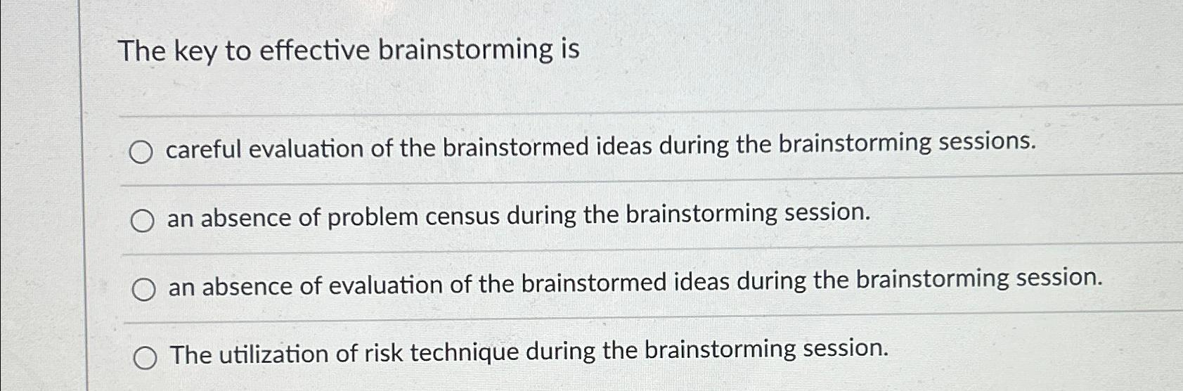 Solved The key to effective brainstorming iscareful | Chegg.com