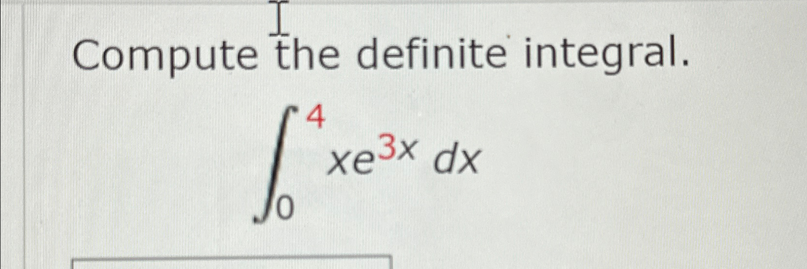 Solved Compute the definite integral.∫04xe3xdx | Chegg.com