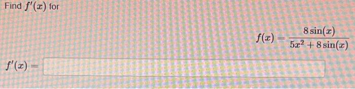 Solved Find f′(x) for f(x)=5x2+8sin(x)8sin(x) f′(x) | Chegg.com