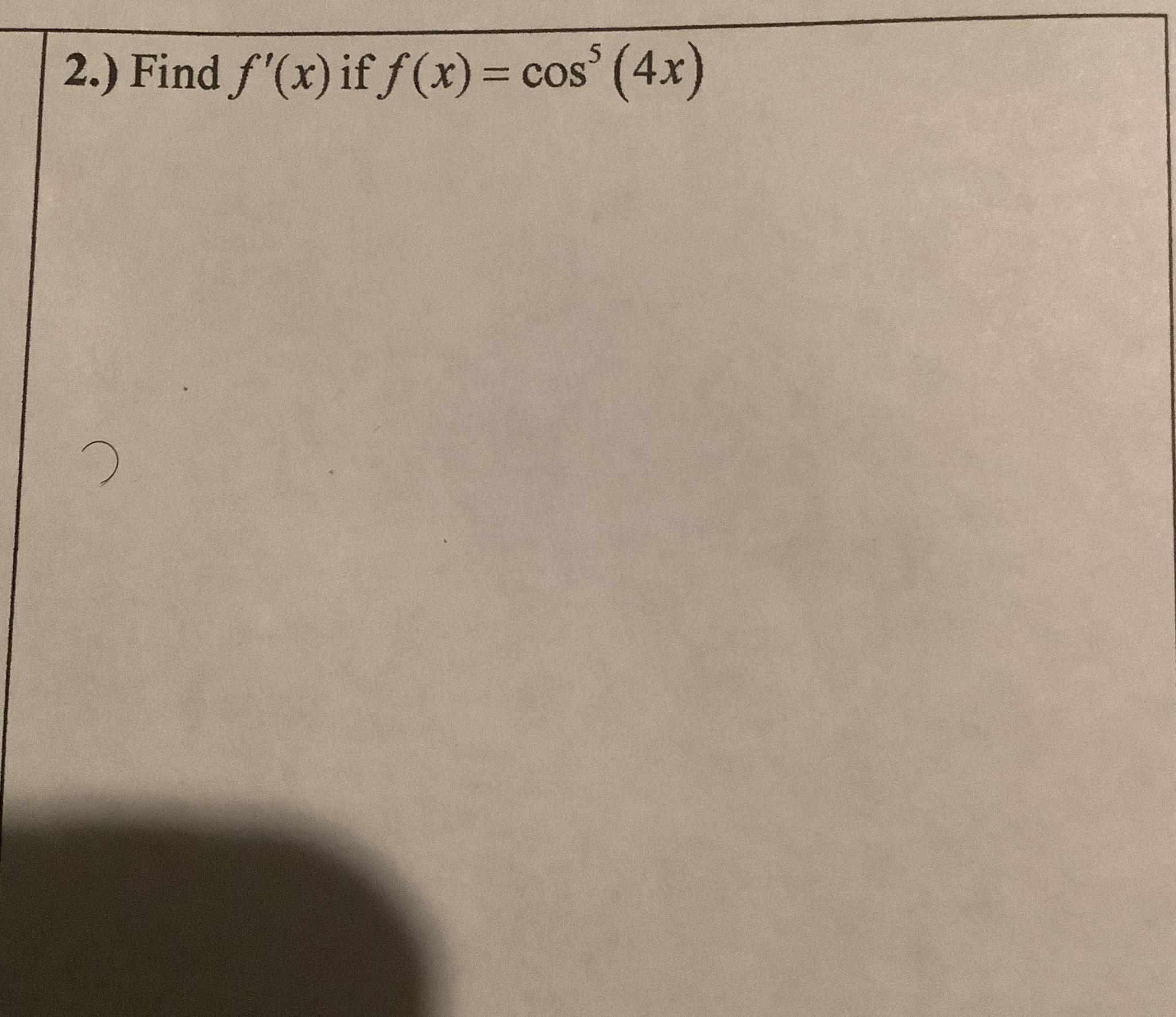 Solved 2.) ﻿Find f'(x) ﻿if f(x)=cos5(4x) | Chegg.com