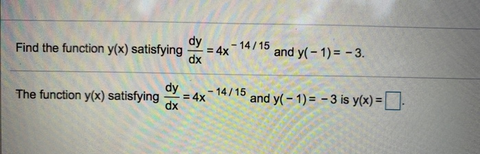 Solved dy Find the function y(x) satisfying dx = 4x - 14/15 | Chegg.com