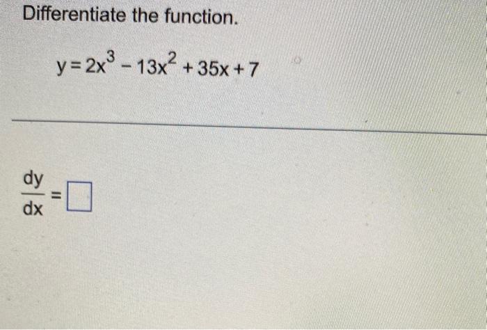 Solved Differentiate the function. y=2x3−13x2+35x+7 dxdy= | Chegg.com