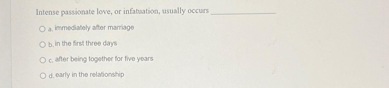 Solved Intense passionate love, or infatuation, usually | Chegg.com